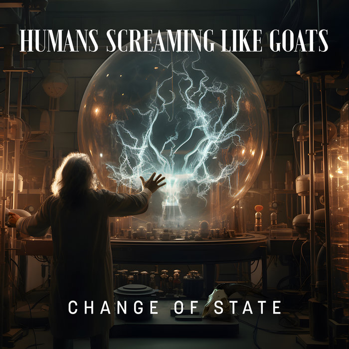 Change of State | Humans Screaming Like Goats