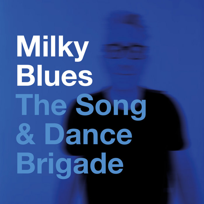 Milky Blues | The Song & Dance Brigade