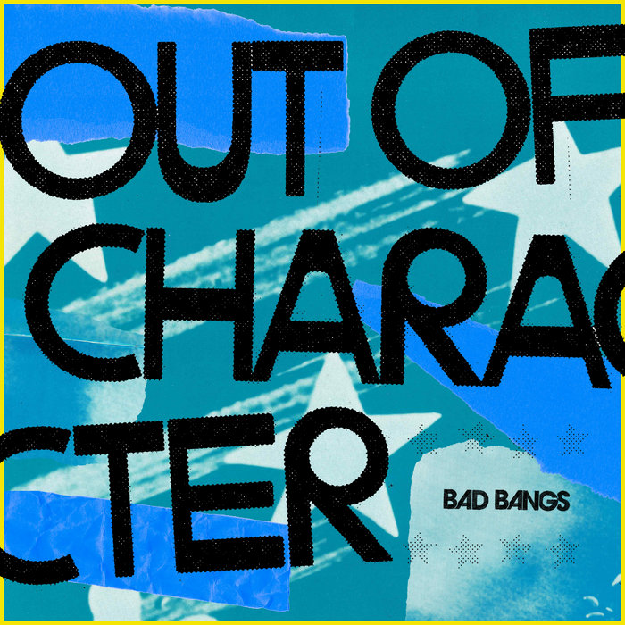 Out Of Character | Bad Bangs