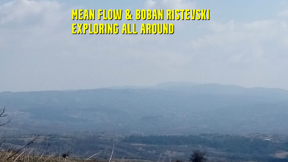 Exploring All Around | Mean Flow & Boban Ristevski | Mean Flow