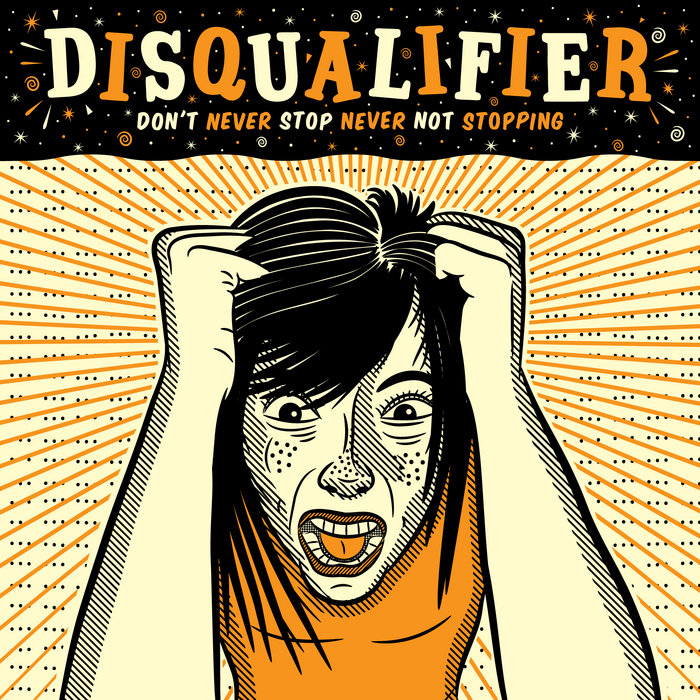Don't Never Stop Never Not Stopping | Disqualifier | disqualifier