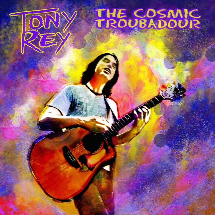 The Cosmic Troubadour | Tony Rey
