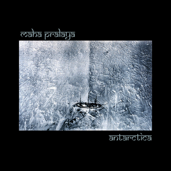 ANTARCTICA | Maha Pralaya