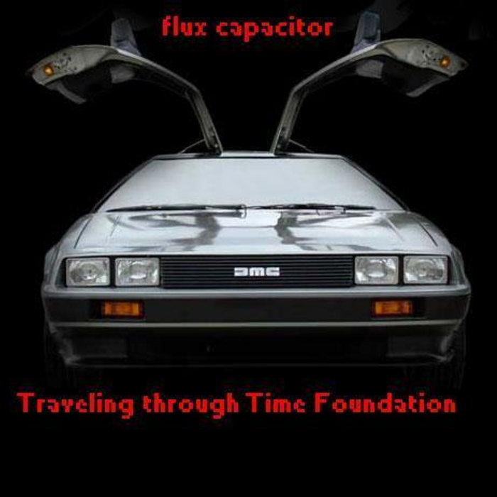 Flux Capacitor | Traveling Thru Time Foundation