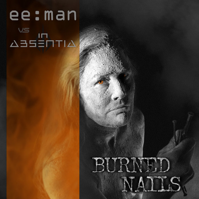 Burned Nails | ee:man vs. In Absentia | ee:man