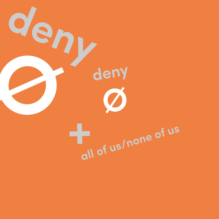 Deny Deny | all of us/none of us