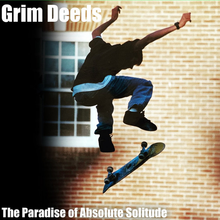 The Paradise of Absolute Solitude | GRIM DEEDS