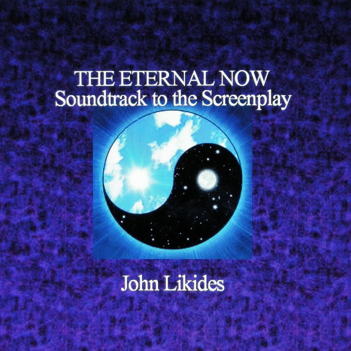 THE ETERNAL NOW: SOUNDTRACK TO THE SCREENPLAY | John Likides