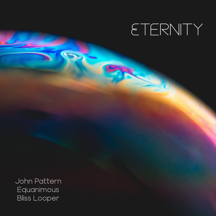 Eternity | John Pattern, Equanimous, Bliss Looper | Equanimous