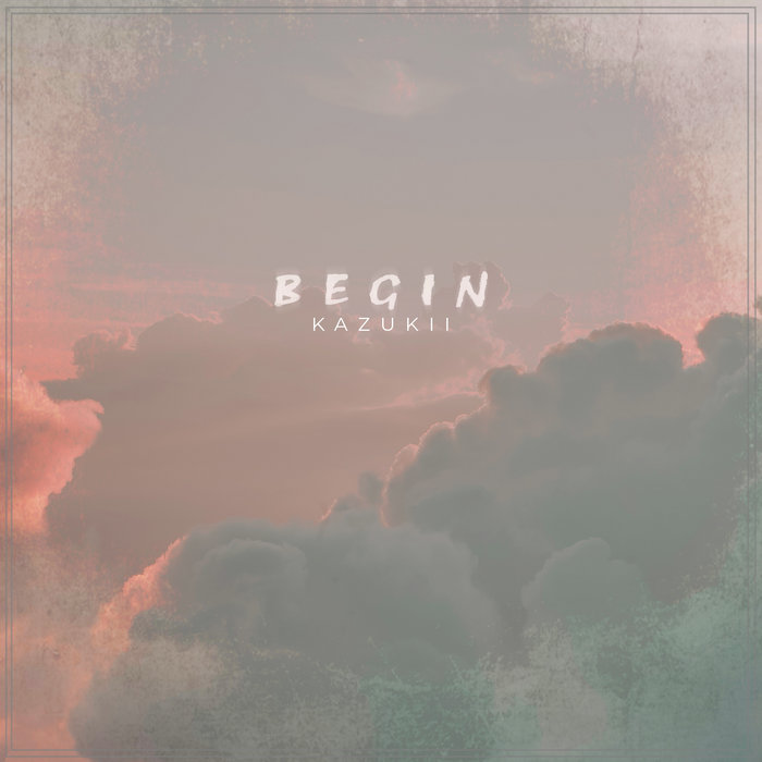 Begin | Kazukii