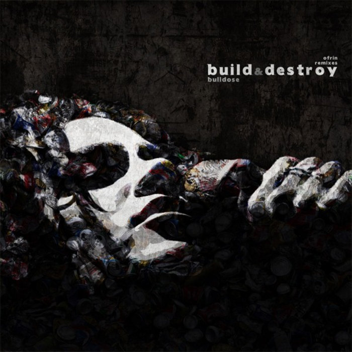 build & destroy (ofrin remixes) | bulldose