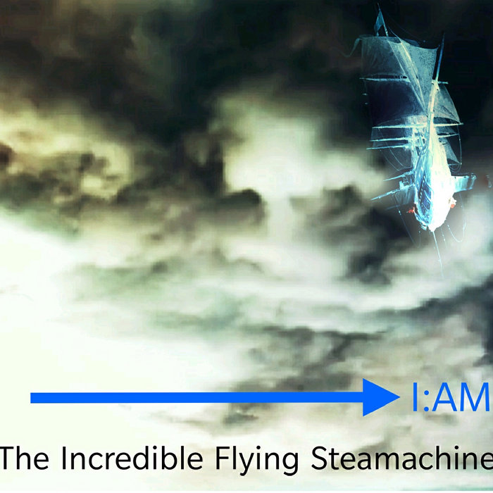 The Incredible Flying Steamachine | I:AM
