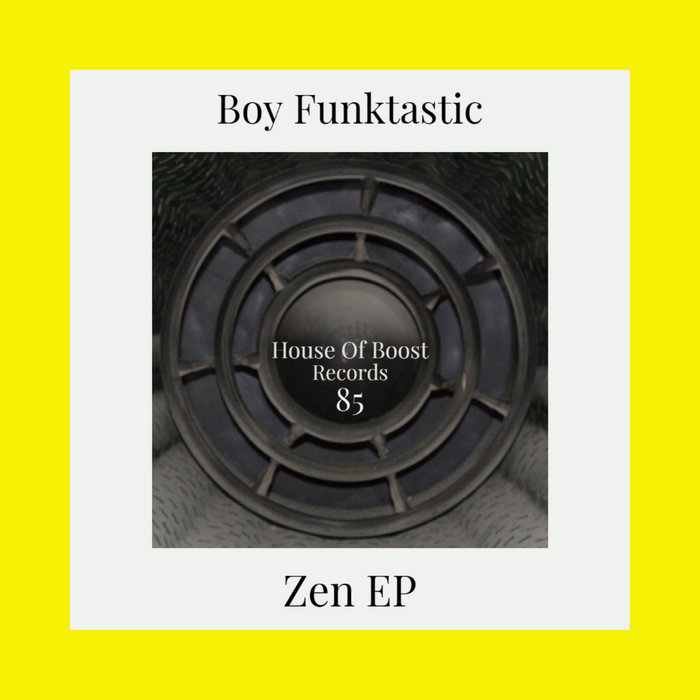 Zen Ep | Boy Funktastic | houseofboost