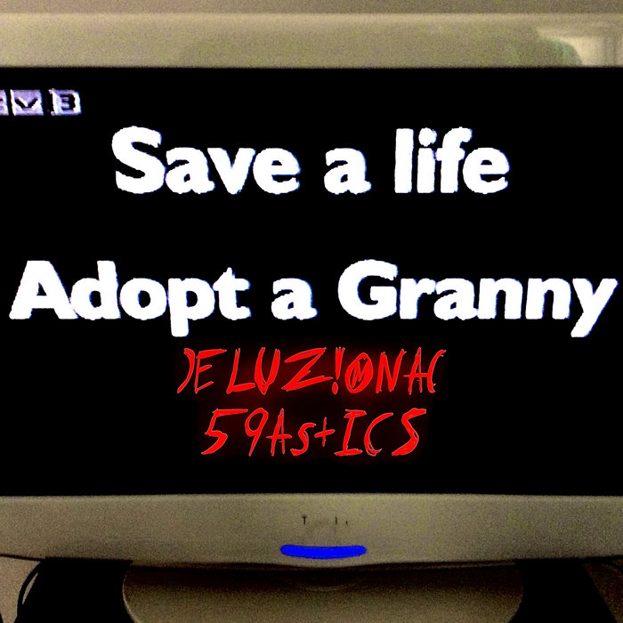 Save a Life, Adopt a Granny | Delusional Spastics