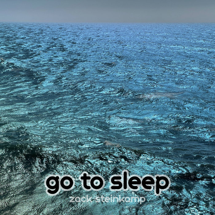 Go To Sleep | Zack Steinkamp