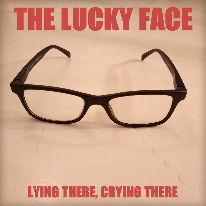 Lying There, Crying There | The Lucky Face