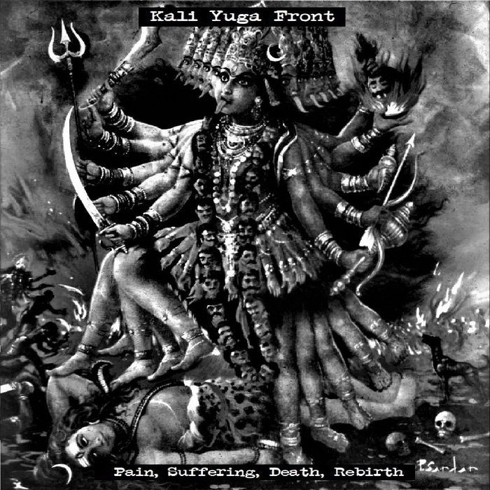 Pain, Suffering, Death, Rebirth | Kali Yuga Front | KaliYugaFront