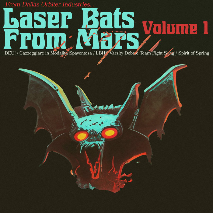 Volume 1 | Laser Bats From Mars | Dallas Orbiter