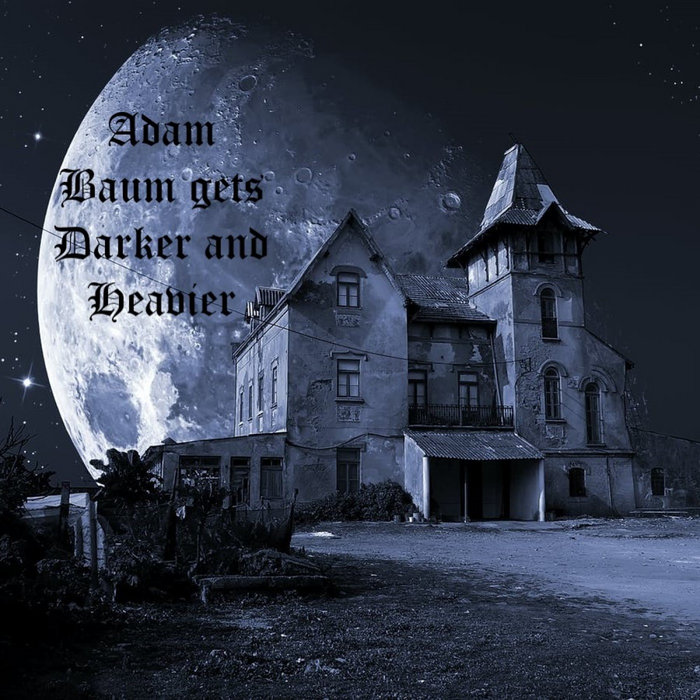 Adam Baum Gets Darker and Heavier | 2017 satire album, sort of | Adam Baum