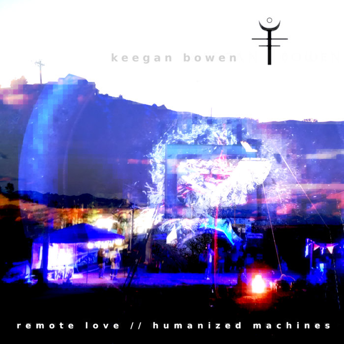 remote love // humanized machines | Keegan Bowen