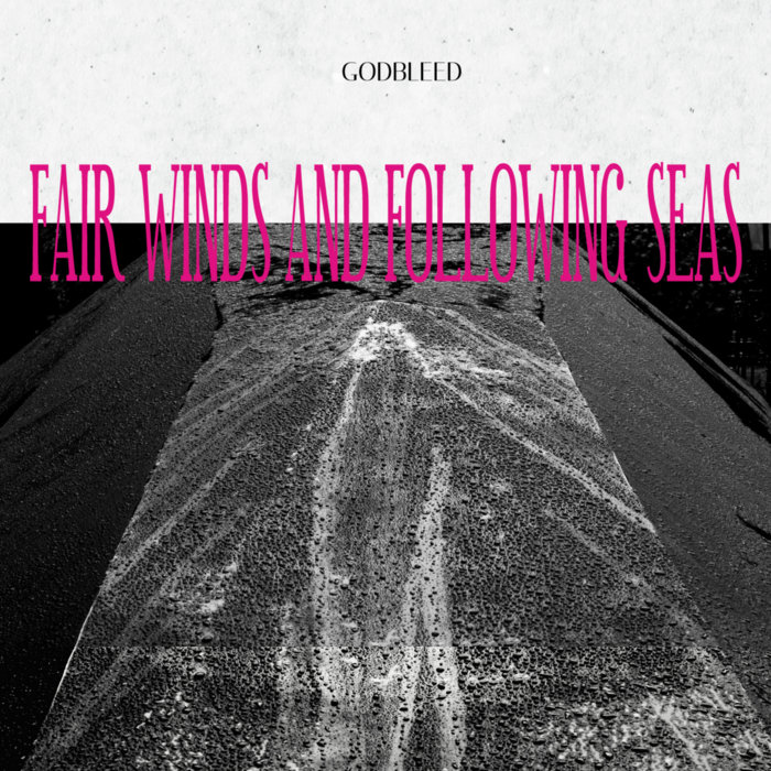 Fair winds and Following seas | Godbleed