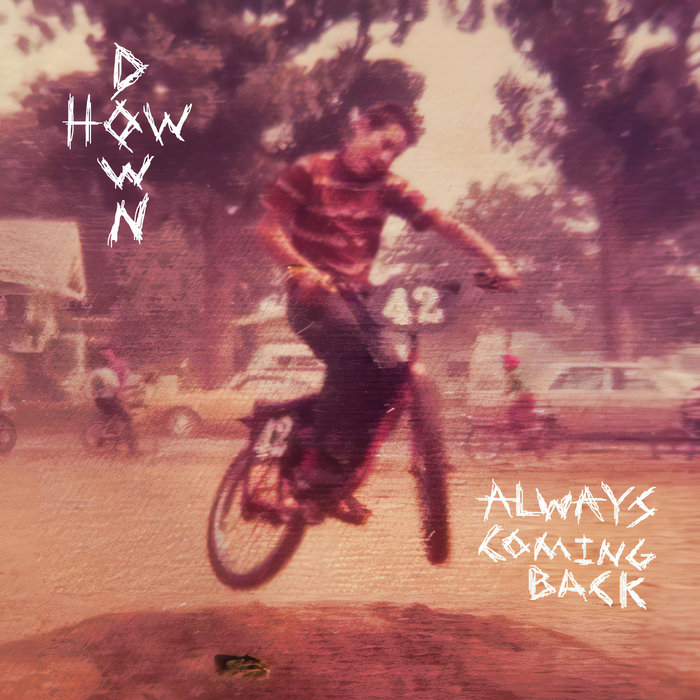 Always Coming Back | How Down