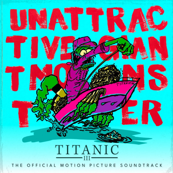 Titanic III: The Official Motion Picture Soundtrack | Unattractive ...