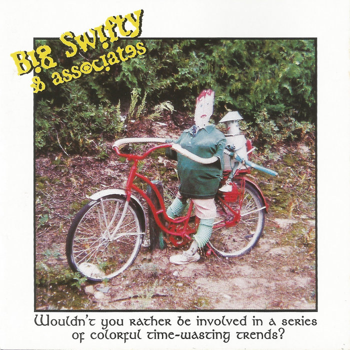 Wouln't you rather be involved in a series of colorful time-wasting tends? | Big Swifty ...