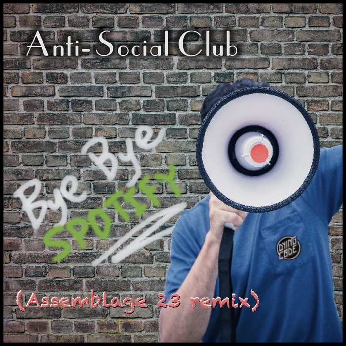 Bye Bye Spotify (Assemblage 23 remix) | Anti-Social Club