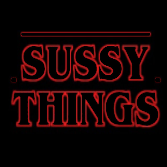 Sussy Things | SmAkSsY