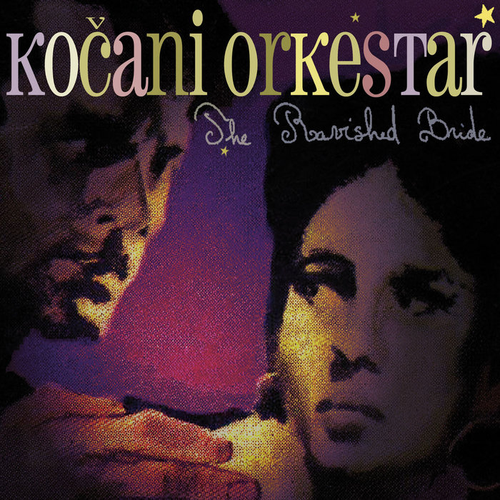 The Ravished Bride | Kocani Orkestar