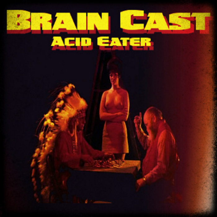 Acid Eater | Brain Cast