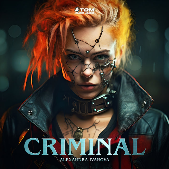 Criminal | Atom Music Audio & Alexandra Ivanova | Atom Music Audio