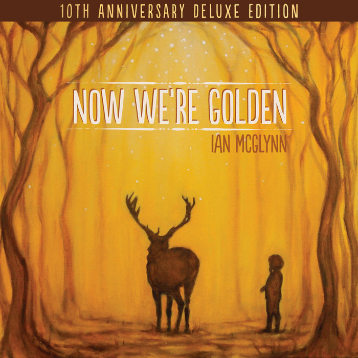 Now We're Golden (10th Anniversary Deluxe Edition) | Ian McGlynn