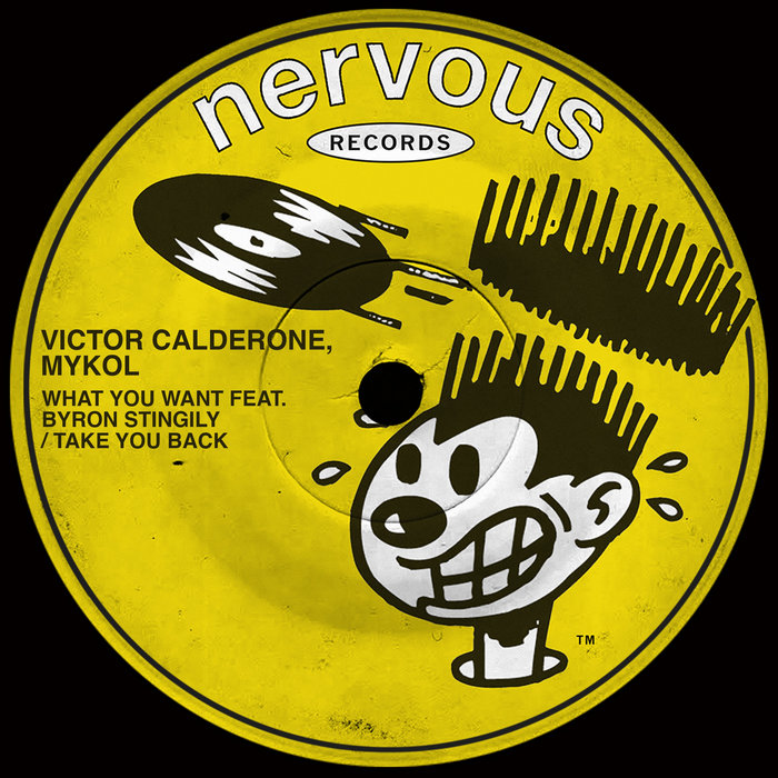 What You Want / Take You Back | Victor Calderone, Mykol | Nervous Records