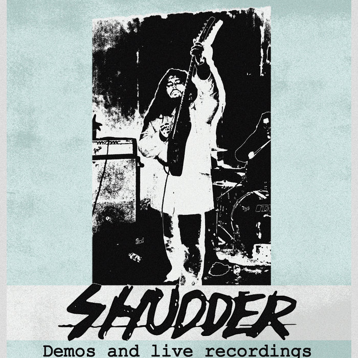 Demos and Live Recordings | SHUDDER