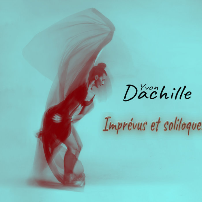 IMPREVUS ET SOLILOQUE | Yvon Dachille