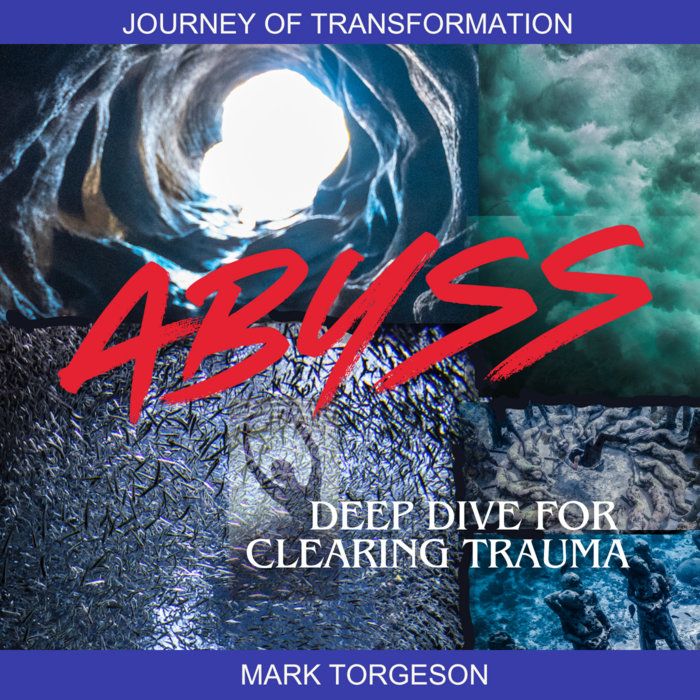 ABYSS - Deep Dive for Clearing Trauma | Mark Torgeson