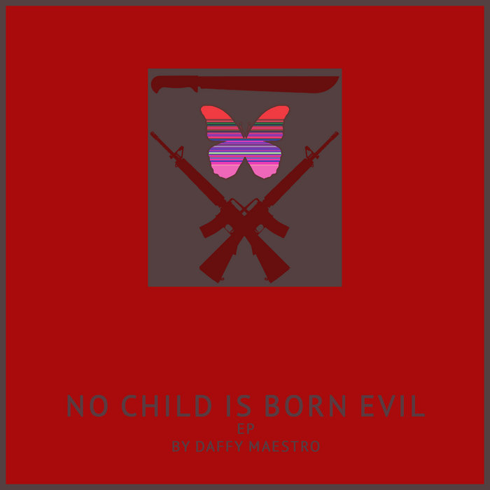 No child is born evil EP | Daffy Maestro
