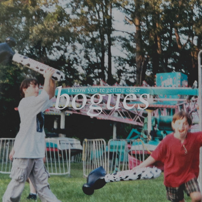 I Know You're Getting Older | Bogues