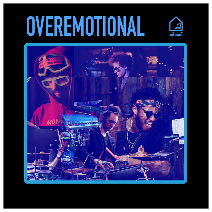 Overemotional (Tiny Room Sessions) | Greg Spero, MonoNeon, Robert 'Sput ...