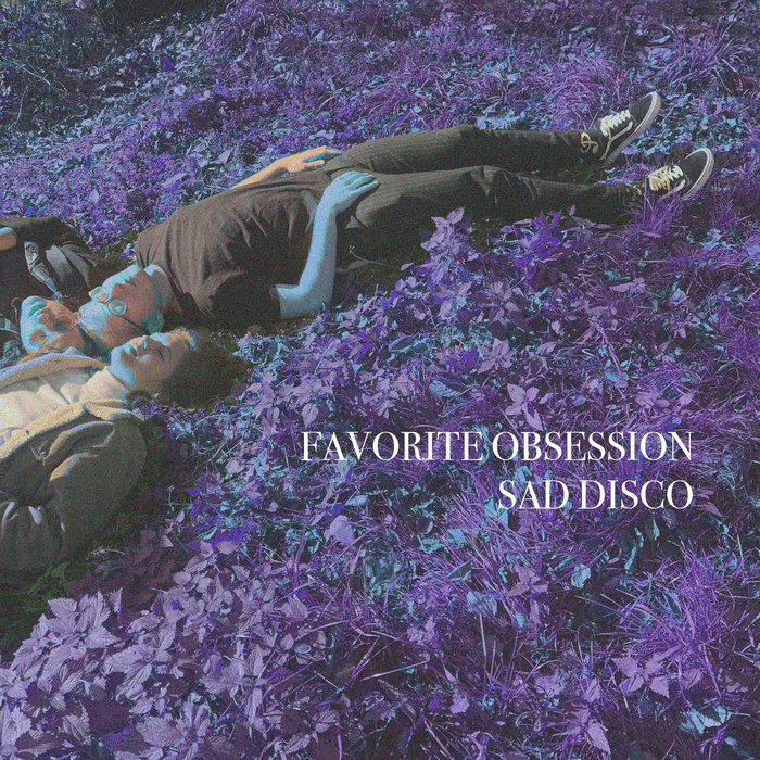 Sad Disco | Favorite Obsession