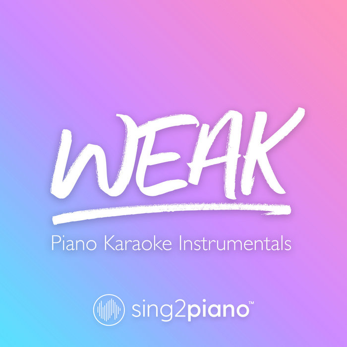 Weak (Piano Karaoke Instrumentals) | Sing2Piano