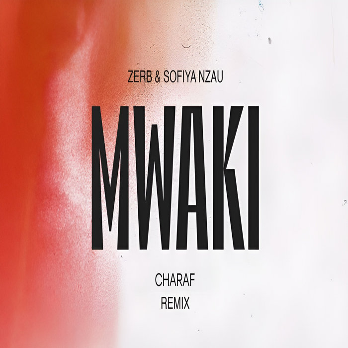 Zerb - Mwaki ft. Sofiya Nzau (Charaf Remix) [Official Audio] | Charaf | charaf