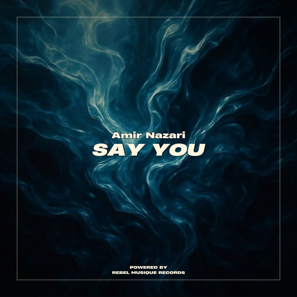 Say You | Amir Nazari | Rebel Musique Records