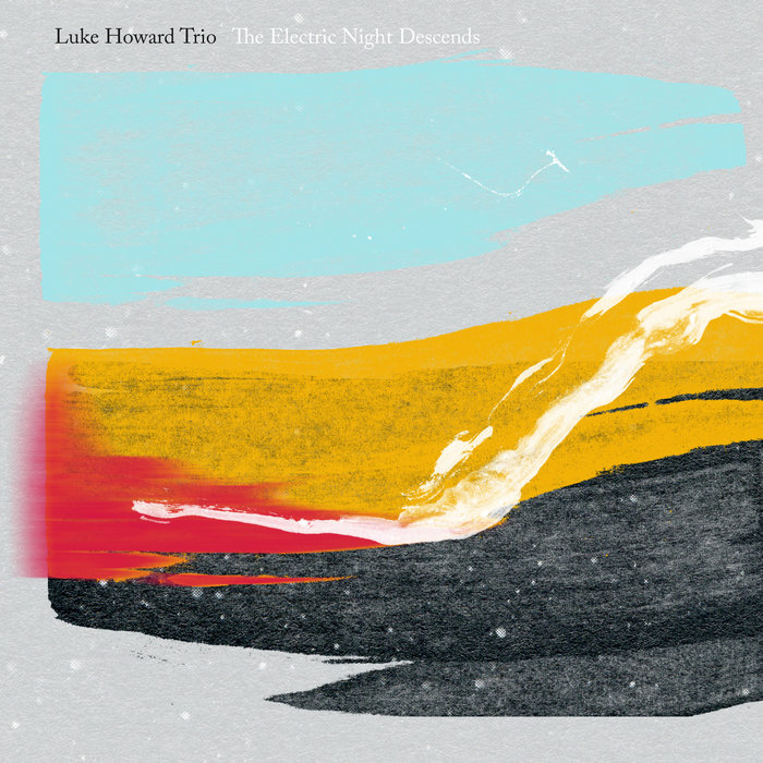 The Electric Night Descends | Luke Howard Trio | Luke Howard