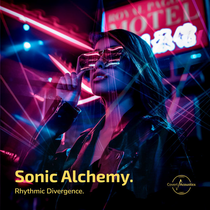 Sonic Alchemy. Rythmyc Divergence. | Covert Acoustics
