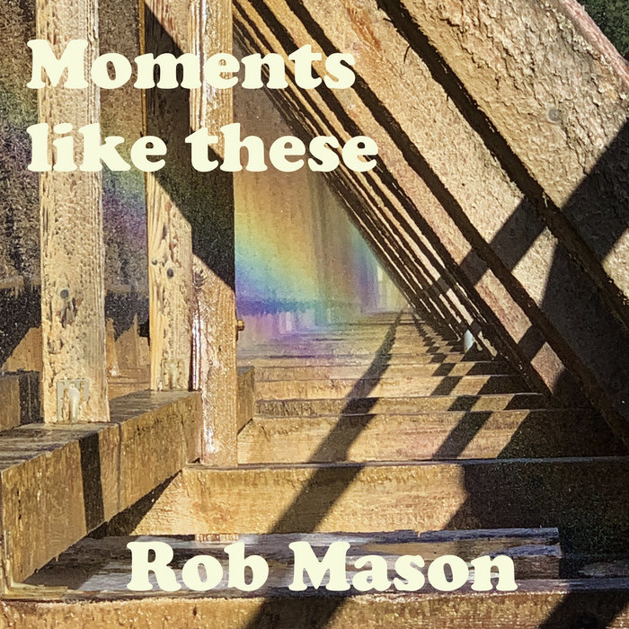 Moments like these | Rob Mason