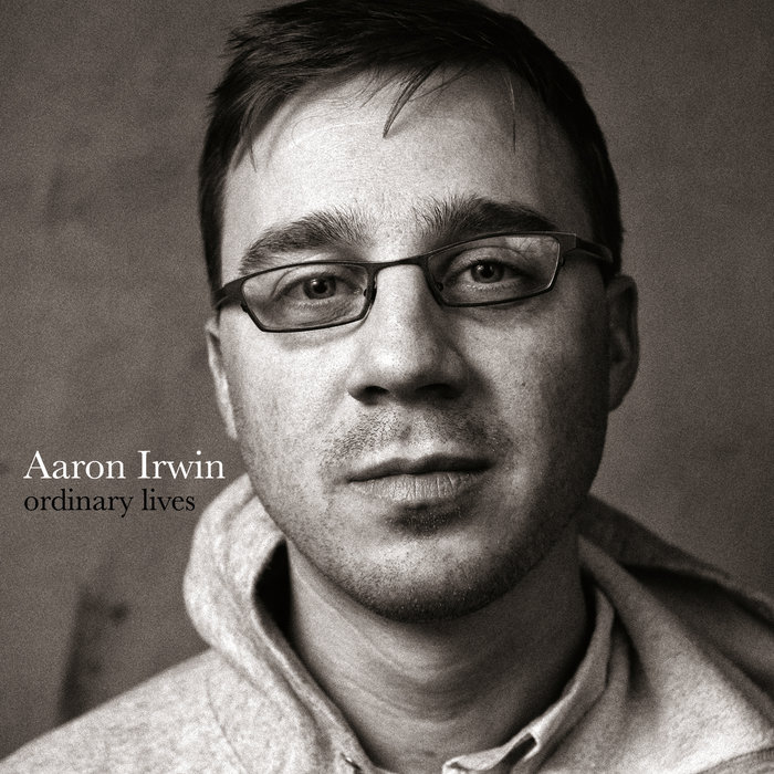 Ordinary Lives | Aaron Irwin | aaron irwin