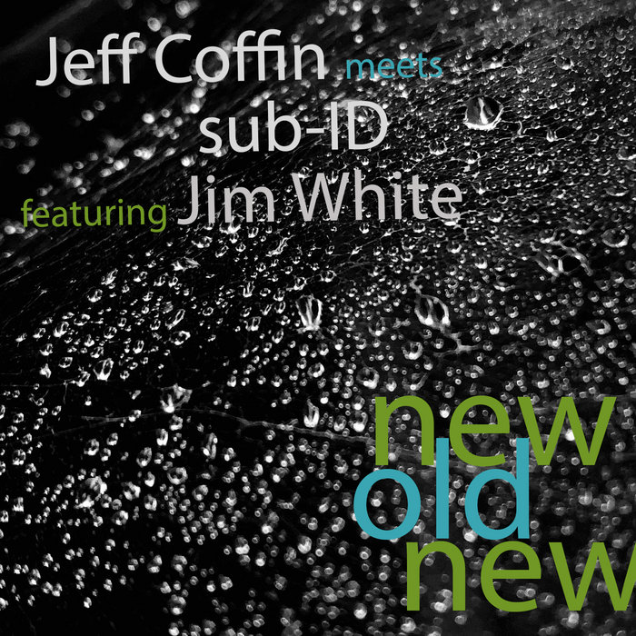 Jeff Coffin meets sub-ID ft. Jim White New Old New | Jeff Coffin meets ...